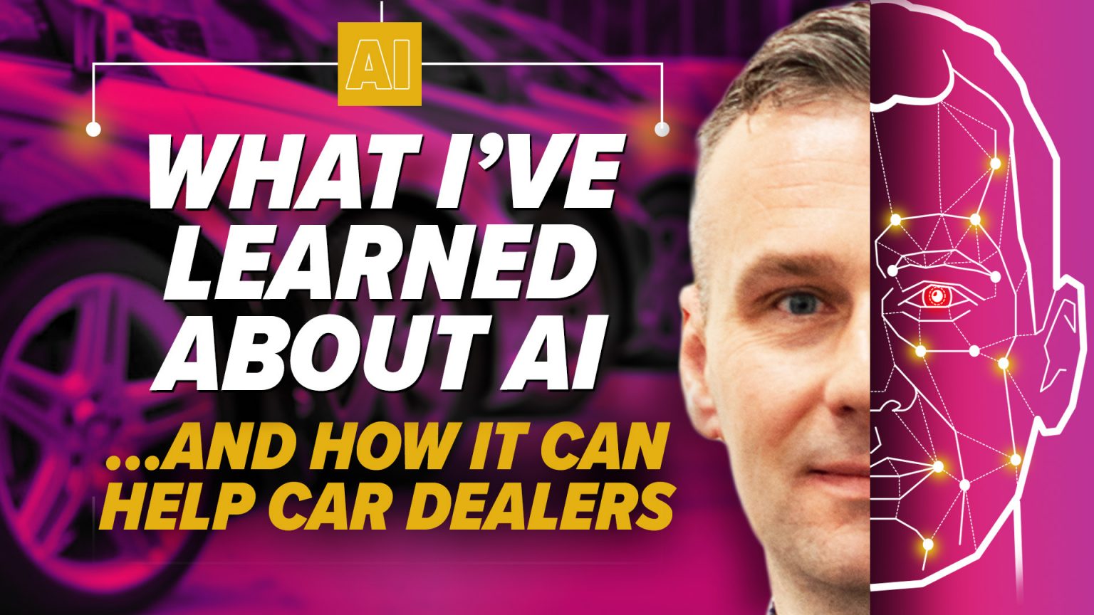What I’ve learned so far about AI and how it can help car dealers – Car Dealer Magazine
